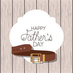 Happy fathers day card with elegant belt Vector Image