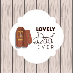 Happy fathers day card with elegant belt Vector Image
