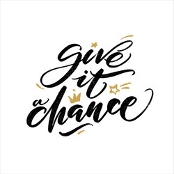 Give it a chance quote modern calligraphy text Vector Image