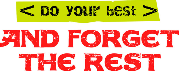 Do your best and forget the rest motivation quote Vector Image