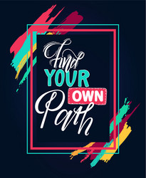 Find your own path inspire and motivational quote Vector Image