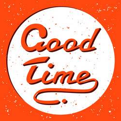 Good times lettering Royalty Free Vector Image