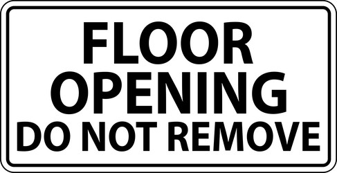 Caution sign floor opening do not remove Vector Image
