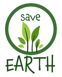 Sign save earth Royalty Free Vector Image - VectorStock