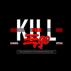 Kill your ego simple vintage fashion Royalty Free Vector