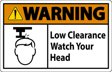 Safety first low clearance watch your head sign Vector Image