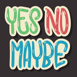 Yes no maybe speech bubbles hand drawn lettering Vector Image