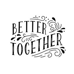 Better together cute lettering Royalty Free Vector Image