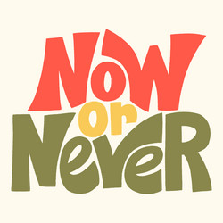 Now or never lettering quote Royalty Free Vector Image