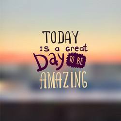 Today is a great day to be amazing Royalty Free Vector Image