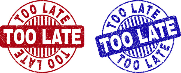 Too late rubber stamp Royalty Free Vector Image Too late rubber stamp Royalty Free Vector Image