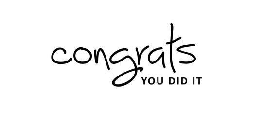 Congratulations You Did It!