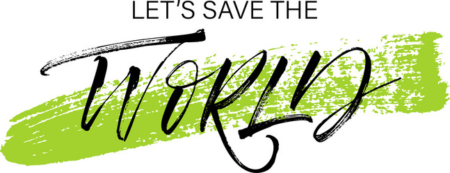 Lets save the world phrase modern calligraphy Vector Image