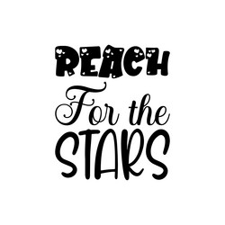 Reach for the stars black lettering quote Vector Image