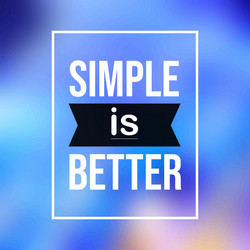 Simple is better life quote with modern background