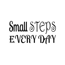 Small steps every day black lettering quote Vector Image