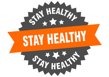 Stay healthy sticker stay healthy label Royalty Free Vector