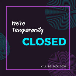 Sorry were temporarily closed will be back soon Vector Image