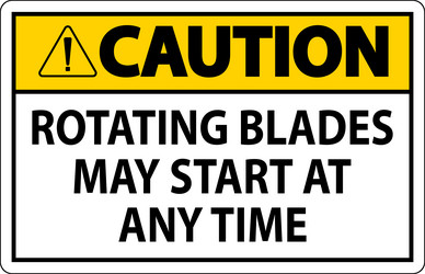 Warning sign rotating blades may start at any time