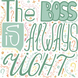 Hand-written lettering the boss is always right Vector Image