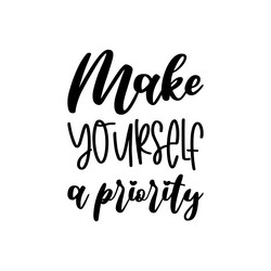 Make yourself a priority black lettering quote Vector Image