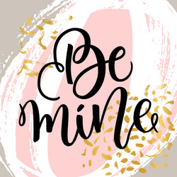 Be mine hand lettering black ink calligraphy Vector Image