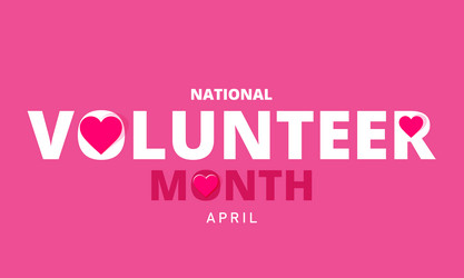 April is national volunteer month Royalty Free Vector Image