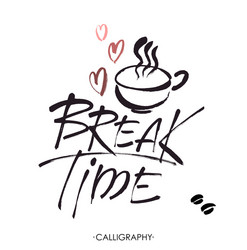 Break time modern brush calligraphy handwritten Vector Image