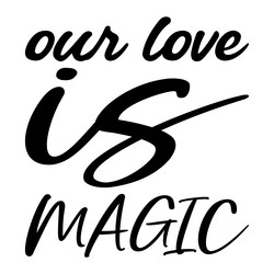 Our love is magic letter quote Royalty Free Vector Image