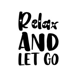 Relax and let go black lettering quote Royalty Free Vector
