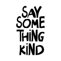 Say something kind motivation quote cute hand Vector Image