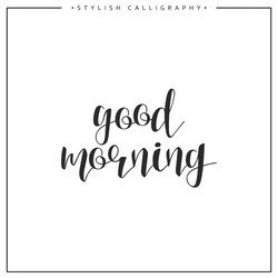 Good morning calligraphy phrase quote calligraphy Vector Image