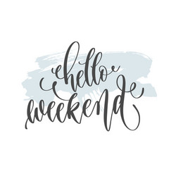 Hello weekend - hand lettering inscription text Vector Image