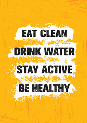 Eat clean drink water stay active be healthy Vector Image