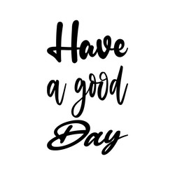 Its a good day to have a good day letter quote Vector Image