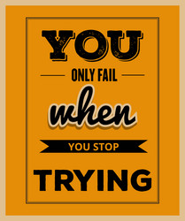 Retro motivational quote you only fail when Vector Image