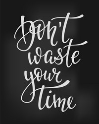 Dont waste my time quote typography Royalty Free Vector