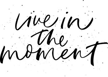 Live in the moment quote handwritten lettering Vector Image
