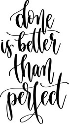 Done is better than perfect - hand lettering Vector Image