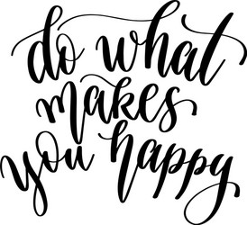 Do what makes you happy hand drawn lettering Vector Image
