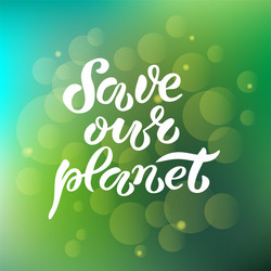 Hand-drawn and digitized lettering save our planet