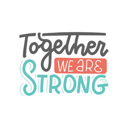 We are stronger together phrase Royalty Free Vector Image