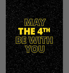 May the 4th be with you Royalty Free Vector Image