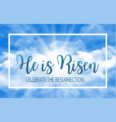 He is risen christian easter theme background Vector Image