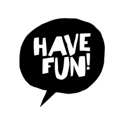 Have fun phrase motivational slogan Royalty Free Vector