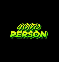 Good person text effect in 3d look eye catching Vector Image