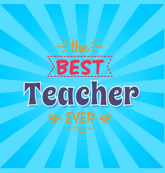 Best teacher ever inscription with doodles Vector Image