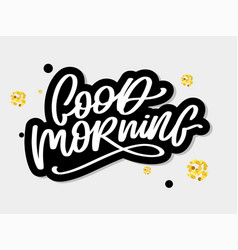 Good morning lettering text slogan calligraphy Vector Image