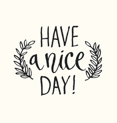 Have a nice day hand drawn lettering isolated Vector Image
