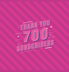 Thank you 700 subscribers celebration greeting Vector Image